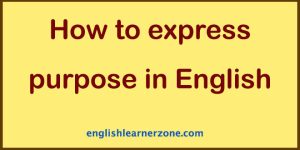 How To Express Purpose in English: Clear & Simple Examples – English ...