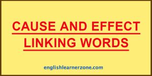 Cause and Effect Linking Words Examples Sentences and Rules – English ...